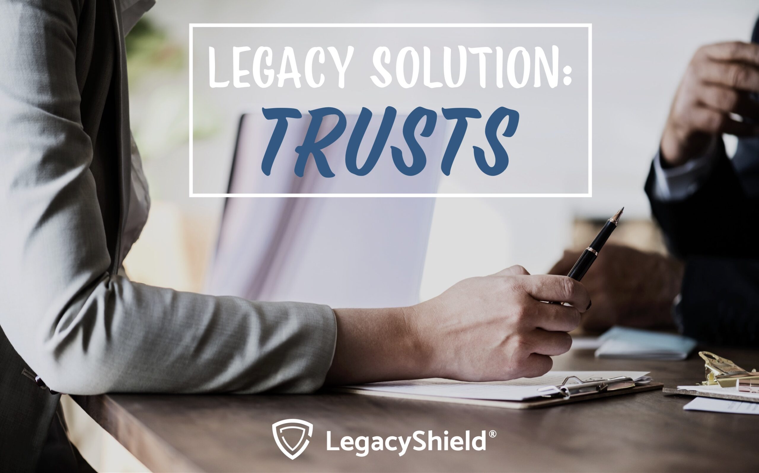A Financial Trust is a Flexible and Smart Legacy Solution – LegacyShield